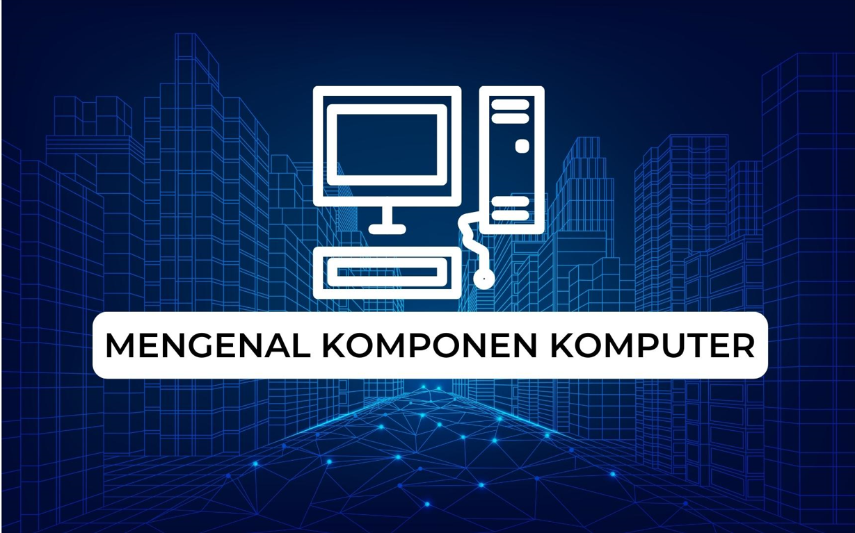 Mengenali Komponen komponen komputer |ID-Networkers (IDN.ID)