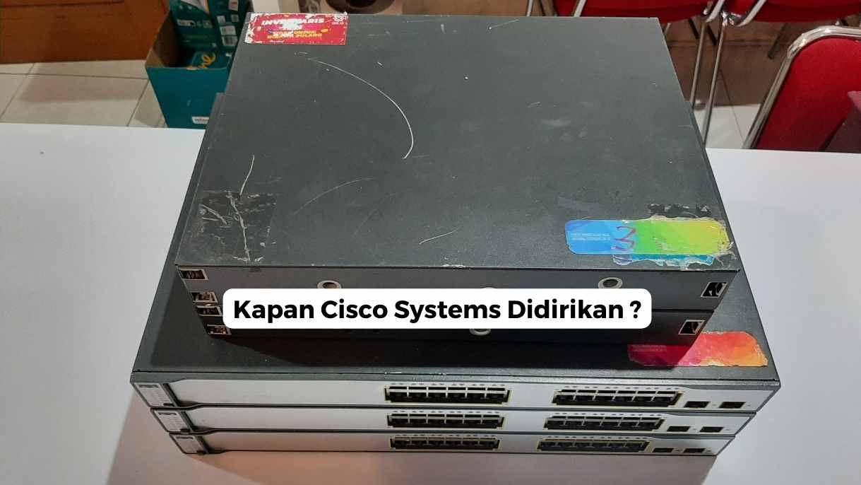 Kapan Cisco Systems didirikan? | ID-Networkers (IDN.ID)